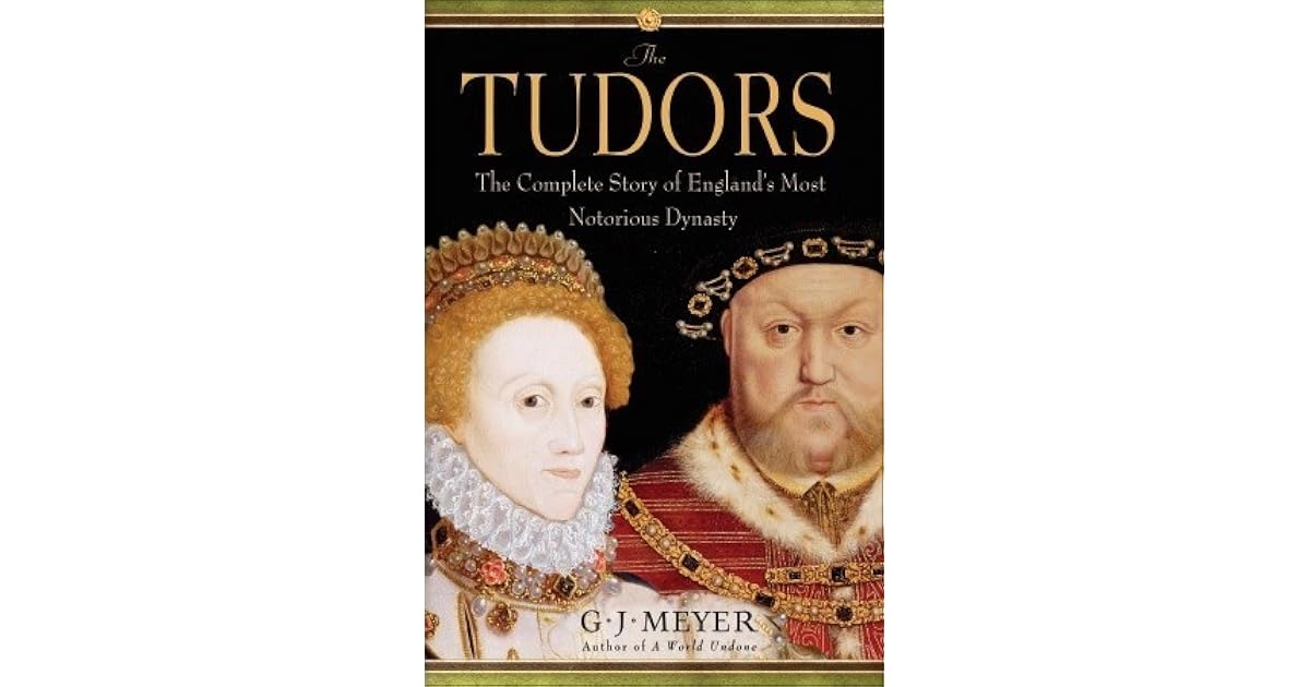The Tudors: The Complete Story of England's Most Notorious Dynasty by G ...