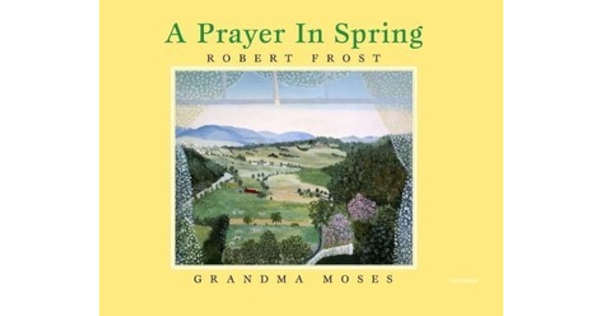 A Prayer in Spring by Robert Frost