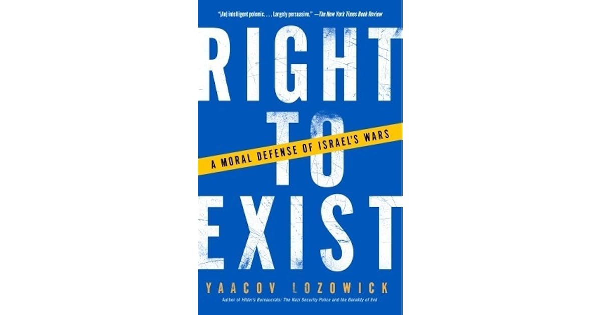 Right to Exist: A Moral Defense of Israel's Wars by Yaacov Lozowick