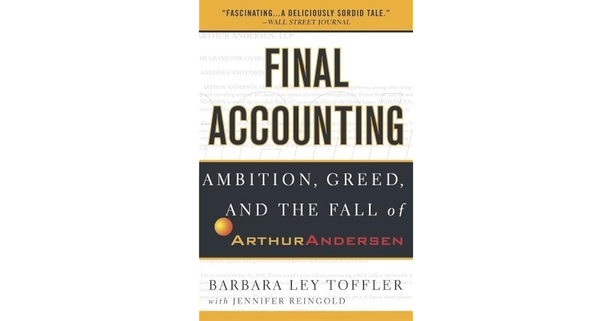 Final Accounting: Ambition, Greed and the Fall of Arthur Andersen by ...