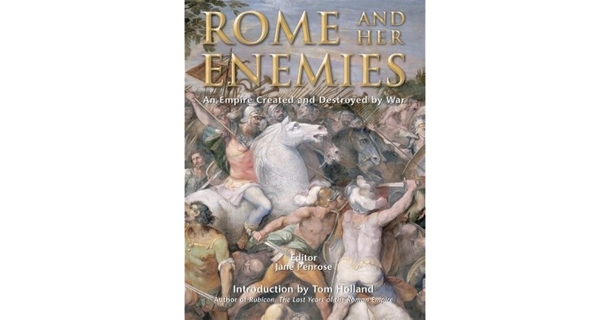 Rome and Her Enemies: An Empire Created and Destroyed by War by Jane ...