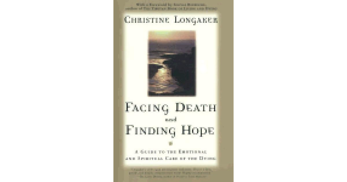 Facing Death and Finding Hope: A Guide To The Emotional and Spiritual ...