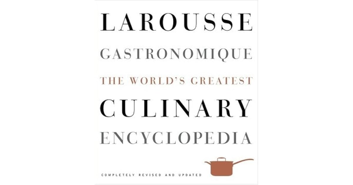 Larousse Gastronomique: The World's Greatest Culinary Encyclopedia ...