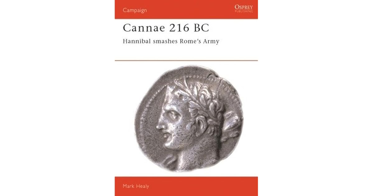 Cannae 216 BC: Hannibal Smashes Rome's Army by Mark Healy