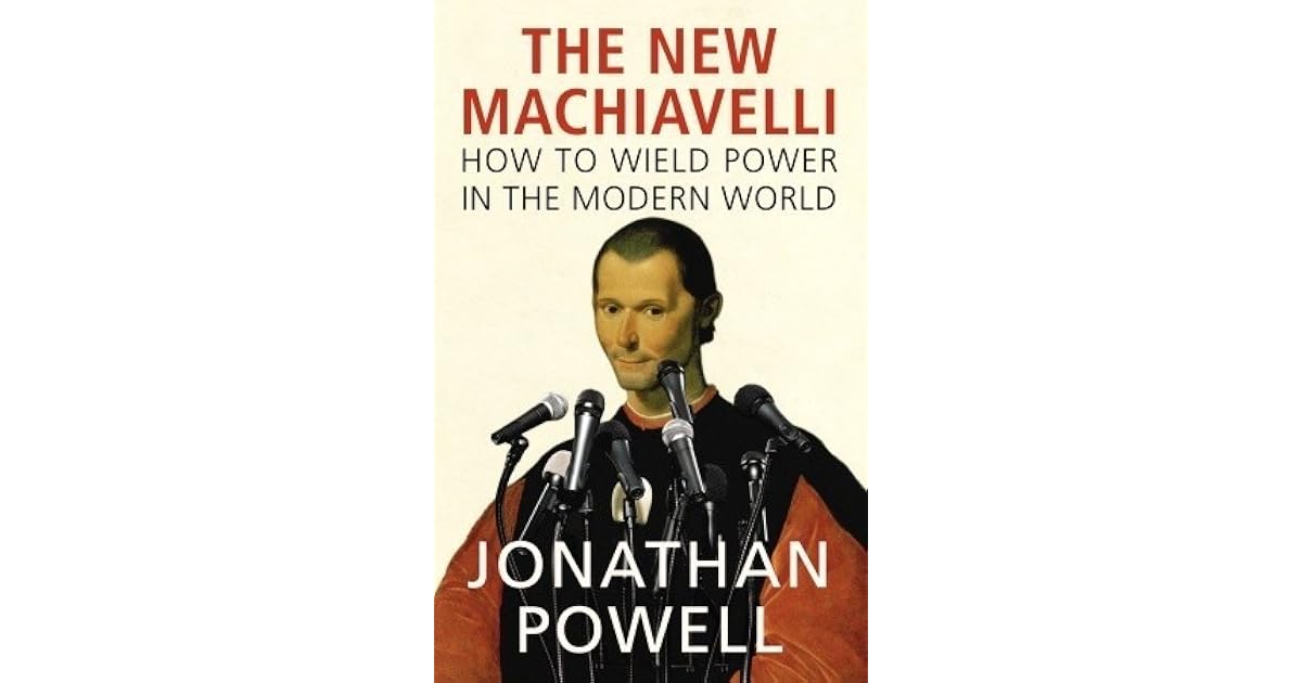The New Machiavelli: How to Wield Power in the Modern World by Jonathan ...