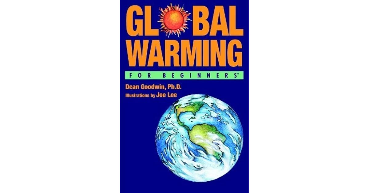 Global Warming For Beginners by Dean Goodwin