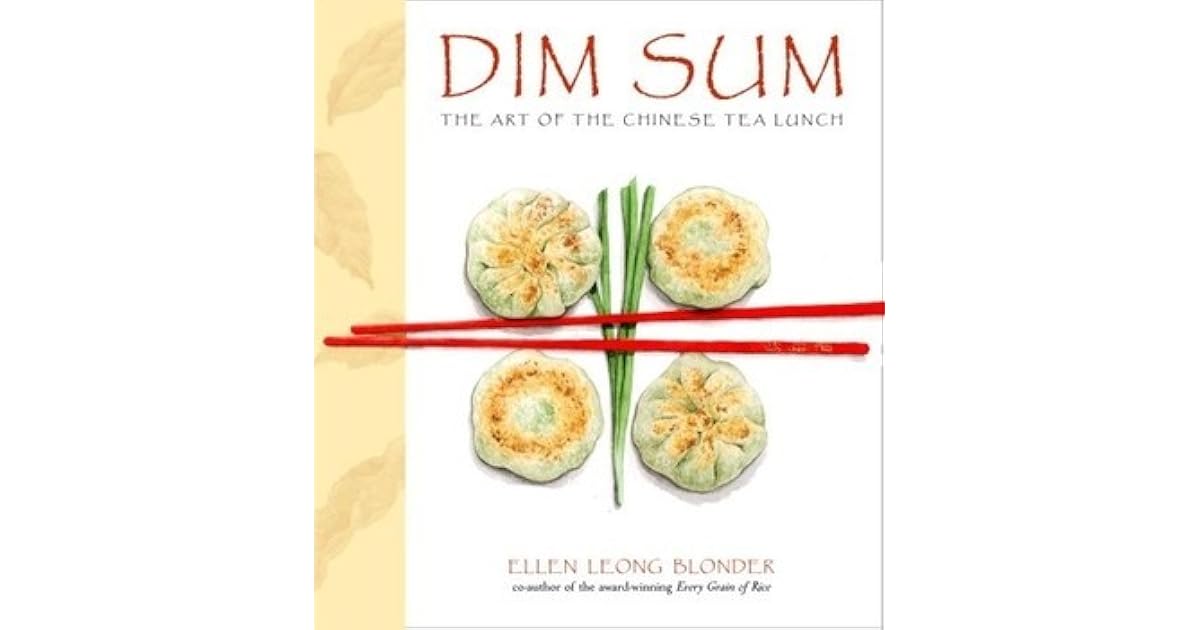 Dim Sum: The Art of Chinese Tea Lunch: A Cookbook by Ellen Leong Blonder