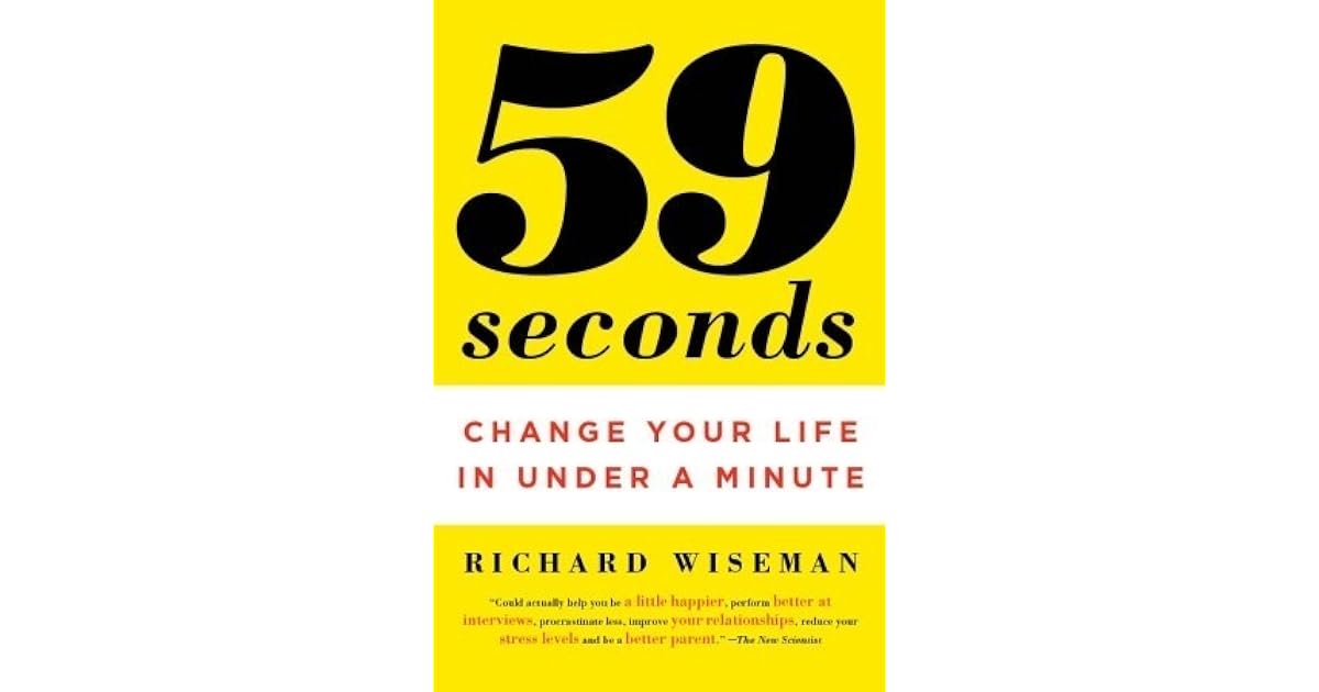 59 Seconds: Change Your Life in Under a Minute by Richard Wiseman