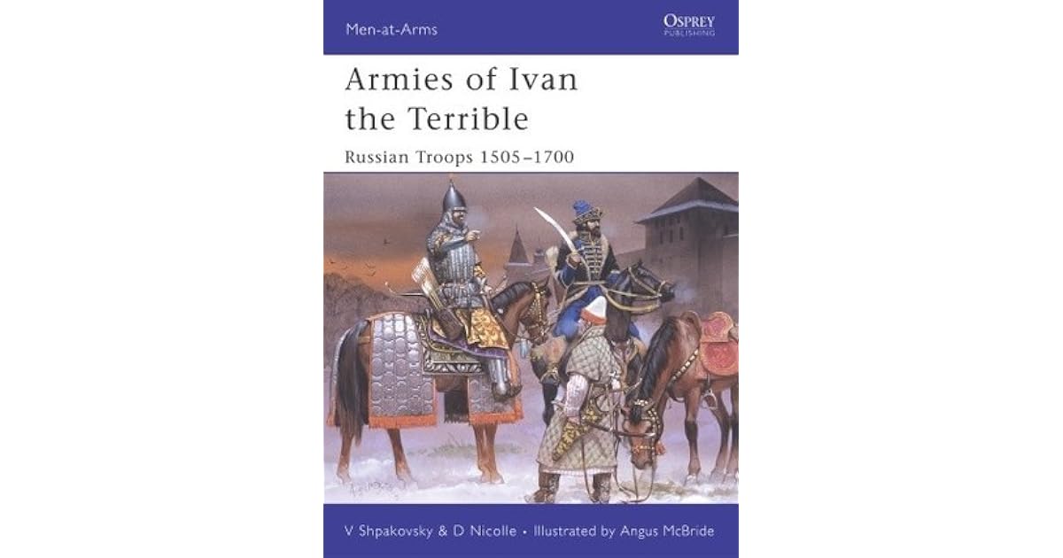Armies of Ivan the Terrible: Russian Troops 1505–1700 by David Nicolle