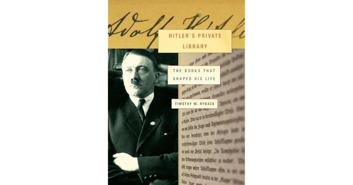 Hitler's Private Library: The Books That Shaped His Life by Timothy W ...