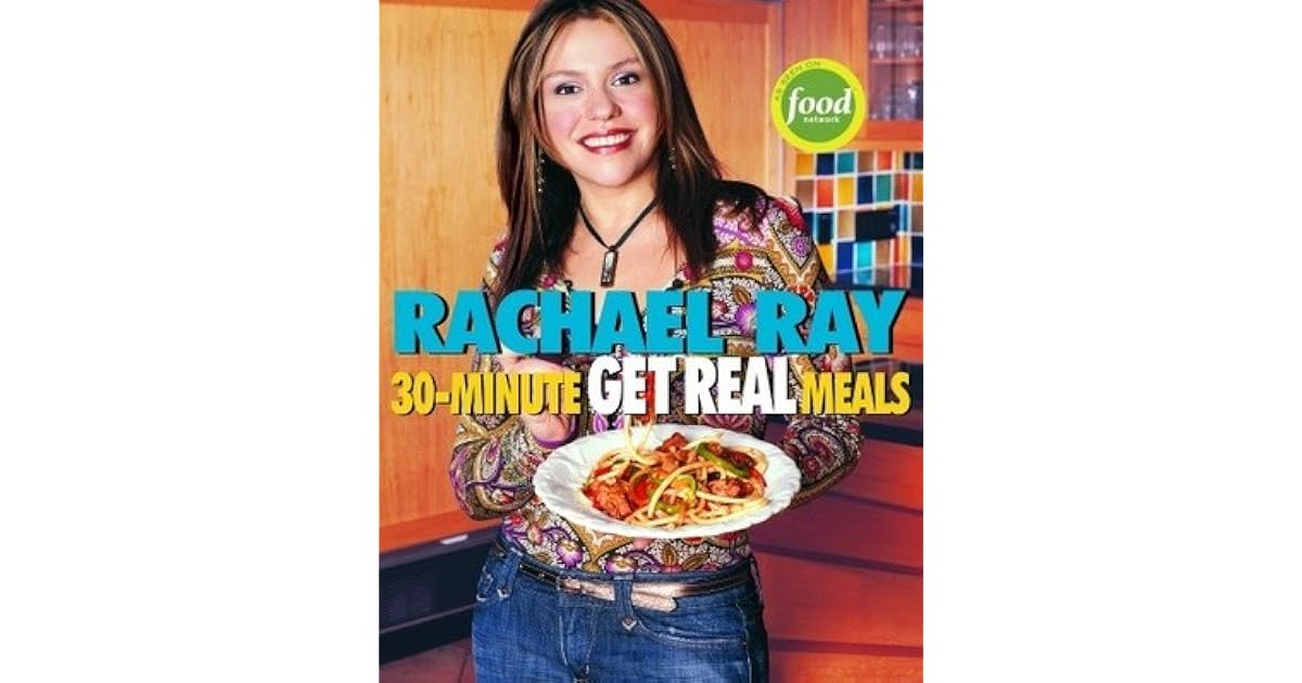 30-Minute Get Real Meals: Eat Healthy Without Going to Extremes by ...