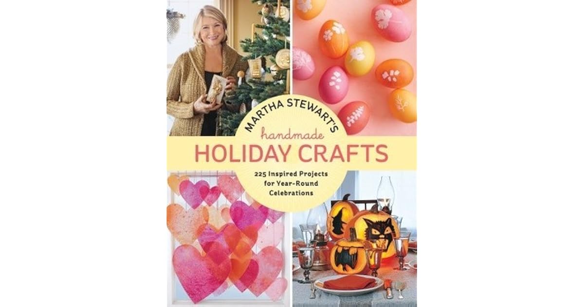 Martha Stewart's Handmade Holiday Crafts: 225 Projects and Year-Round ...