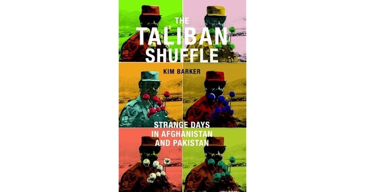 The Taliban Shuffle: Strange Days in Afghanistan and Pakistan by Kim Barker
