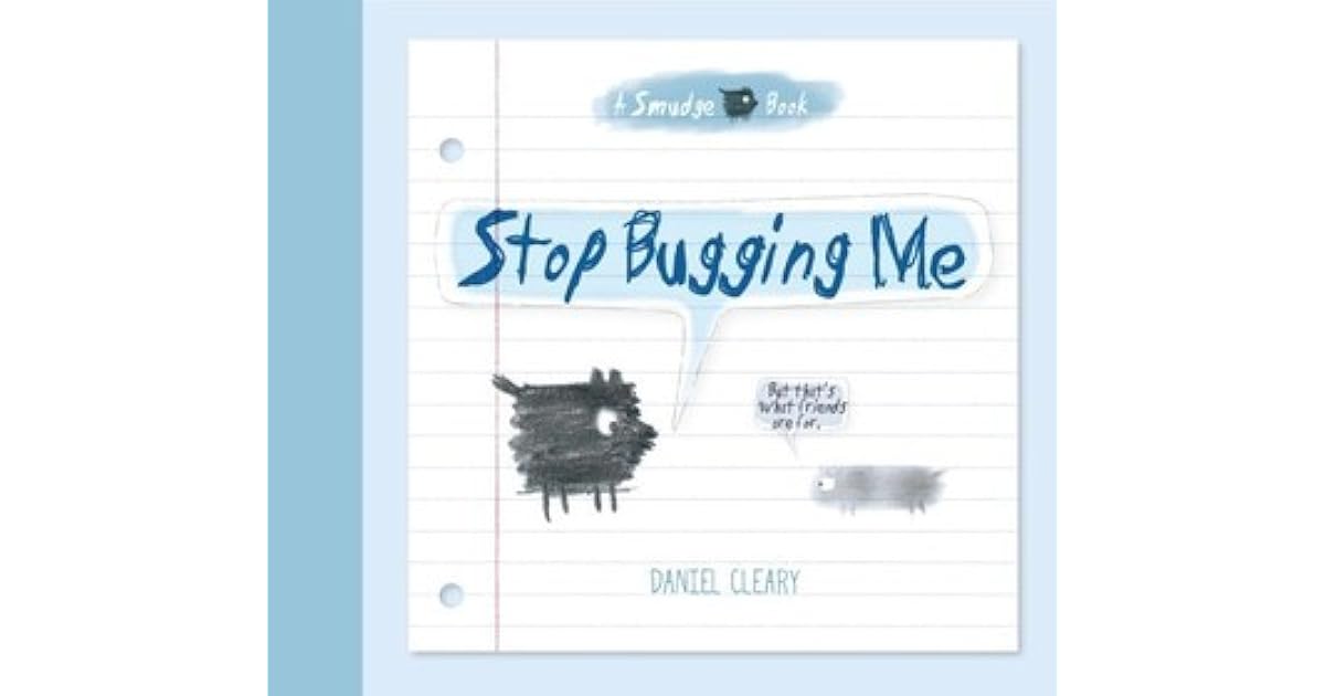 Stop Bugging Me: That's What Friends Are For by Daniel Cleary