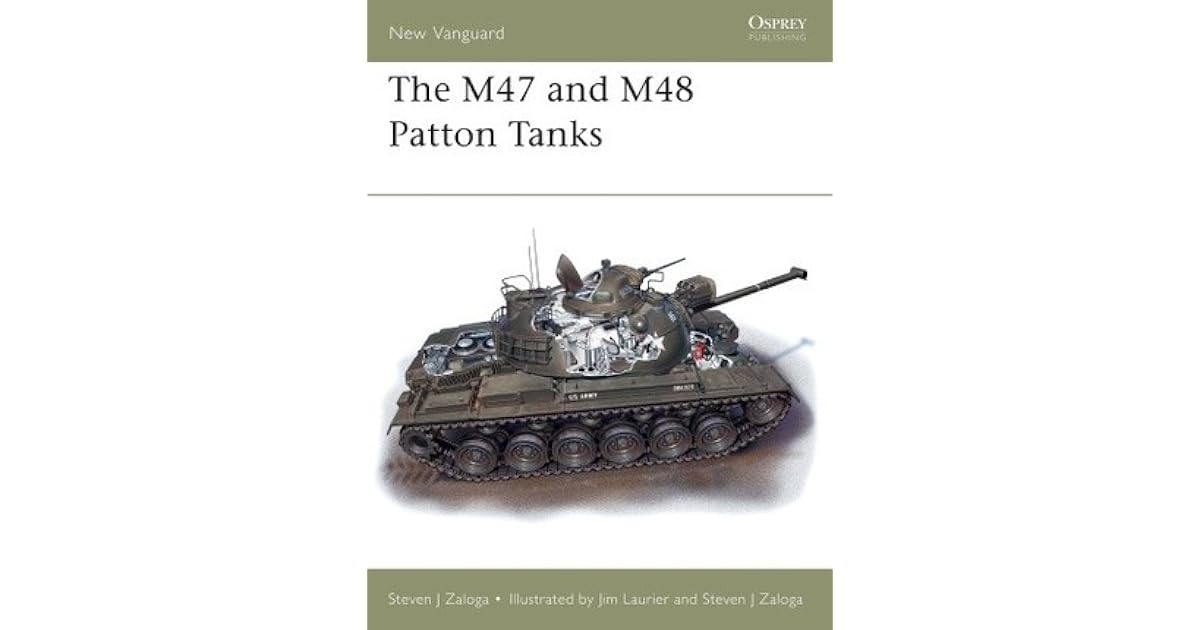 The M47 and M48 Patton Tanks by Steven J. Zaloga