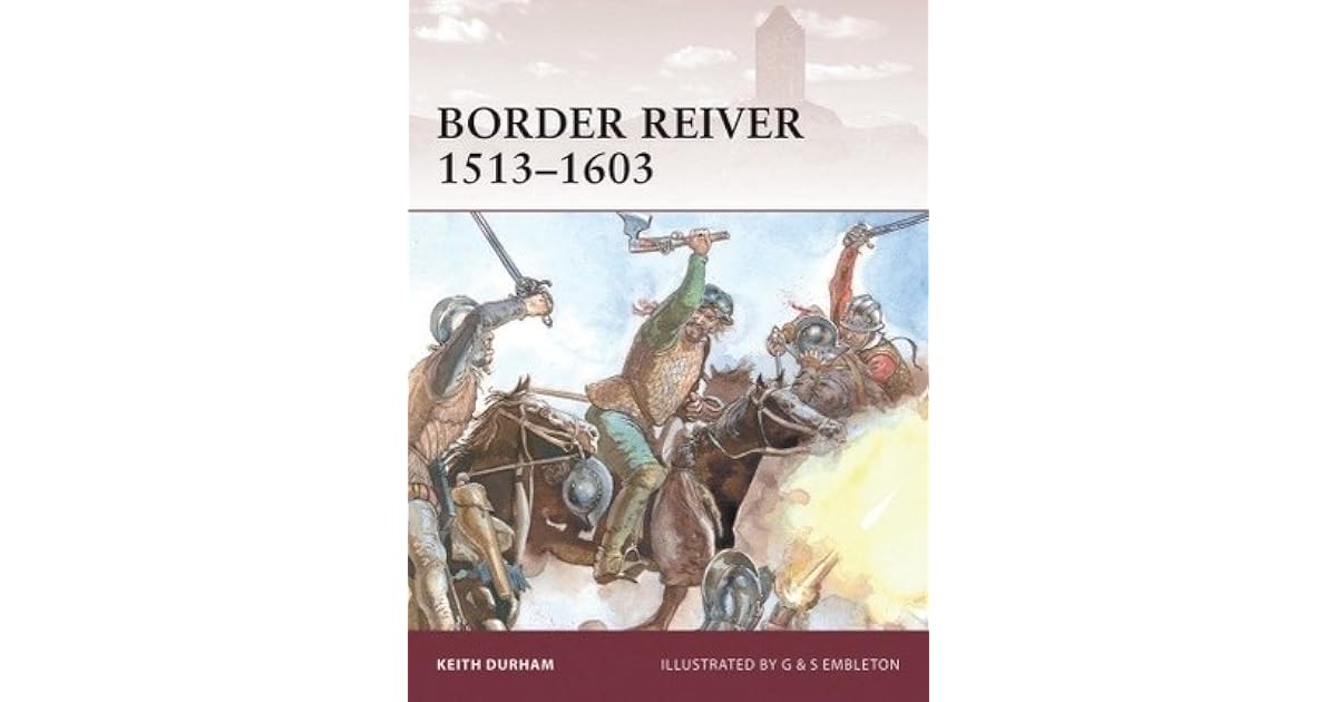 Border Reiver 1513–1603 by Keith Durham