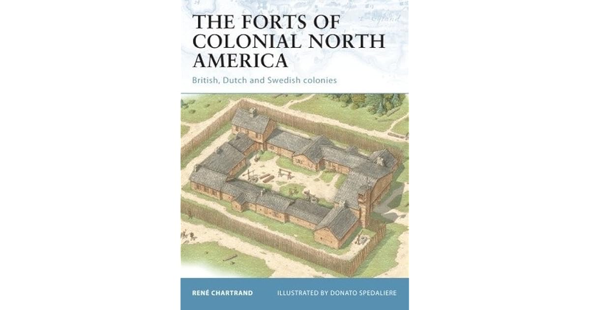 The Forts of Colonial North America: British, Dutch and Swedish ...