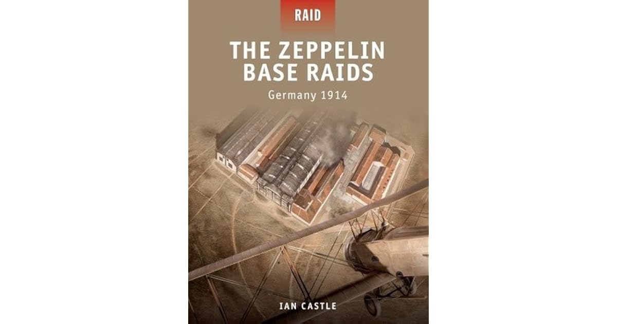 The Zeppelin Base Raids: Germany 1914 by Ian Castle