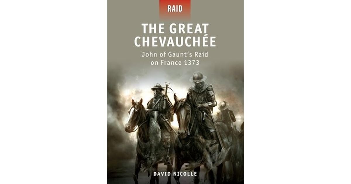 The Great Chevauchee - John of Gaunt's Raid on France 1373 by David Nicolle