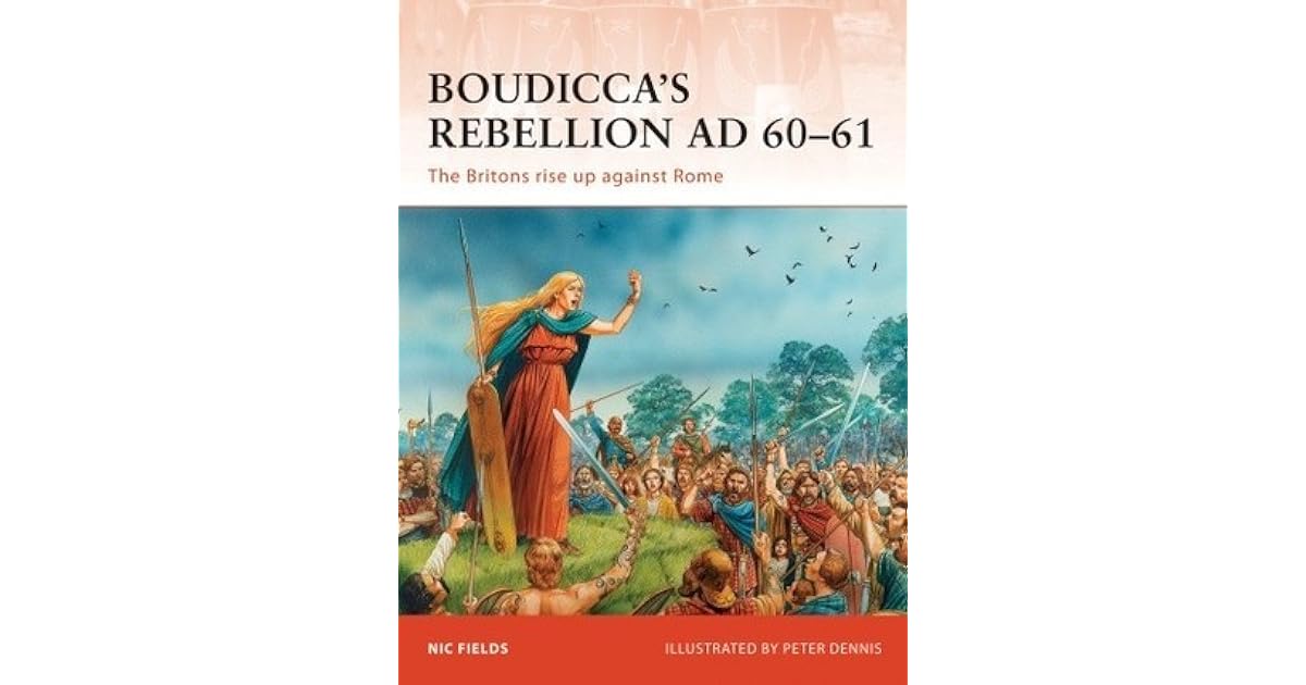 Boudicca’s Rebellion AD 60–61: The Britons rise up against Rome by Nic ...