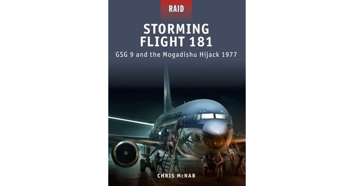 Storming Flight 181: GSG 9 and the Mogadishu Hijack 1977 by Chris McNab