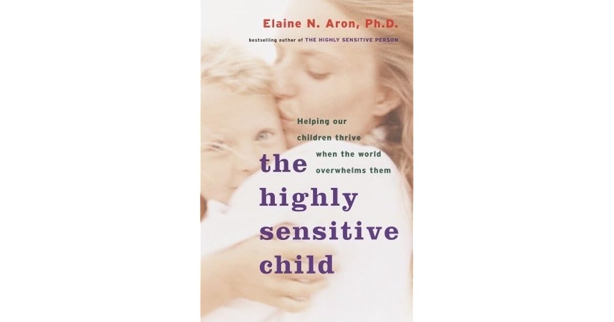 The Highly Sensitive Child: Helping Our Children Thrive When the World ...