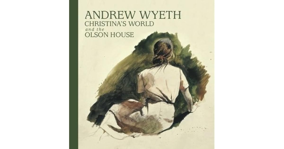 Andrew Wyeth, Christina's World, and the Olson House by Michael K ...