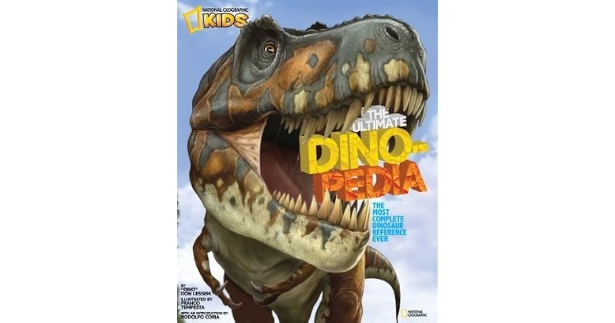 National Geographic Kids Ultimate Dinopedia: The Most Complete Dinosaur ...