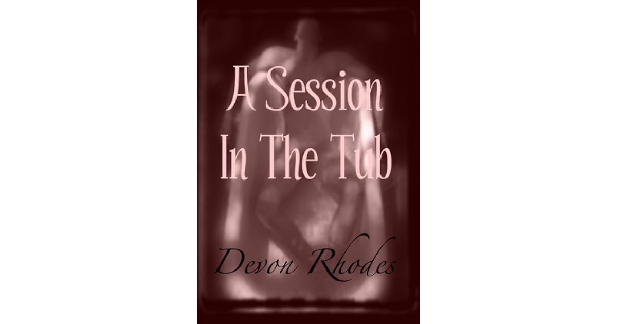 A Session In The Tub by Devon Rhodes