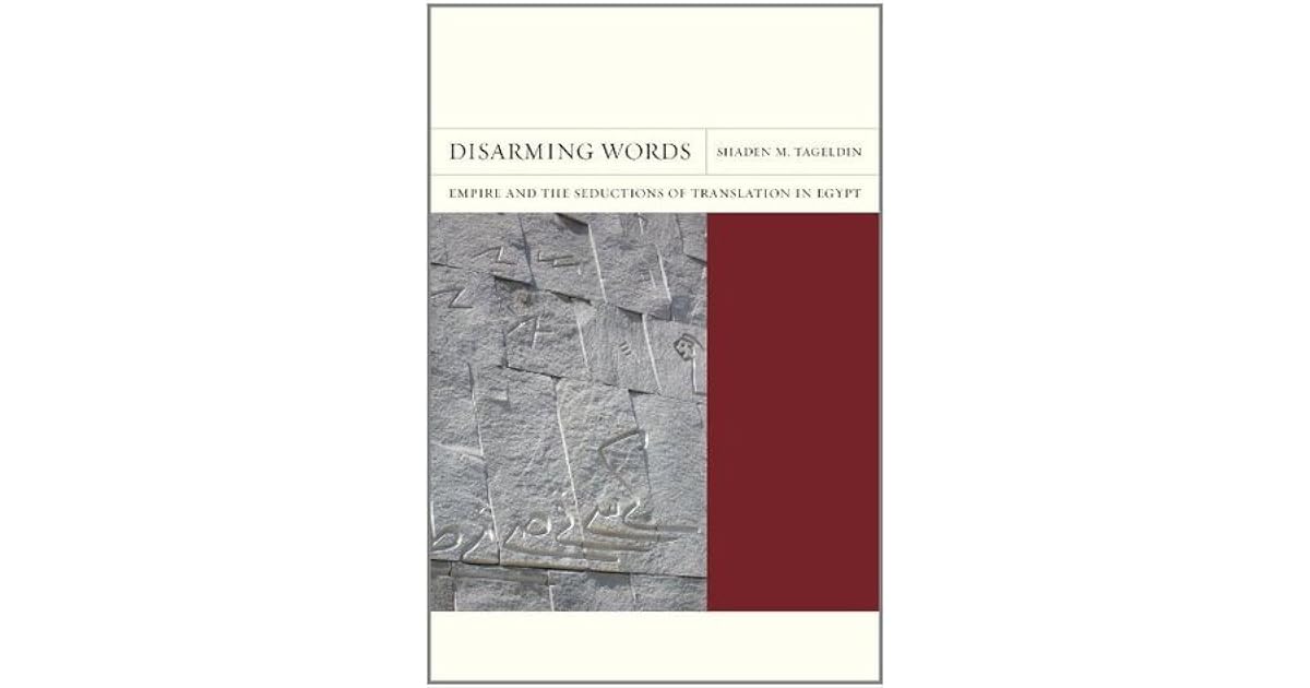 Disarming Words: Empire and the Seductions of Translation in Egypt by ...