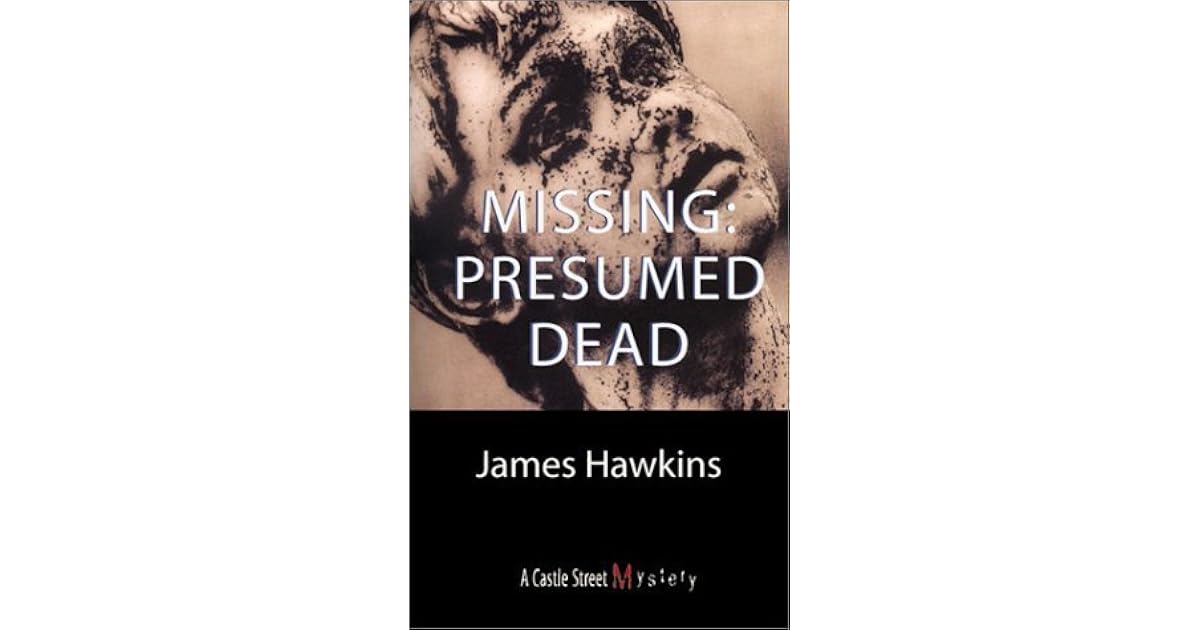 Missing: Presumed Dead by James Hawkins