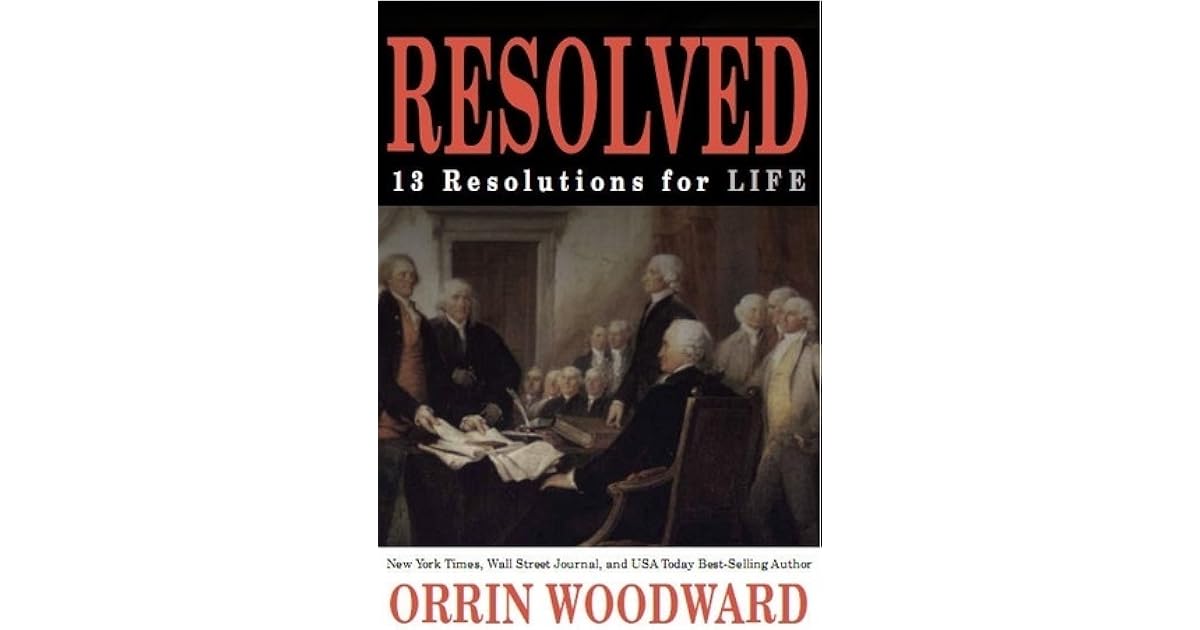 Resolved: 13 Resolutions for LIFE by Orrin Woodward
