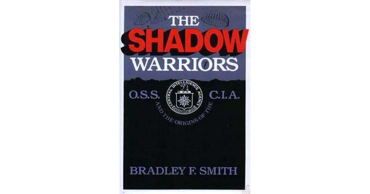The Shadow Warriors: O.S.S. And The Origins Of The C.I.A by Bradley F ...