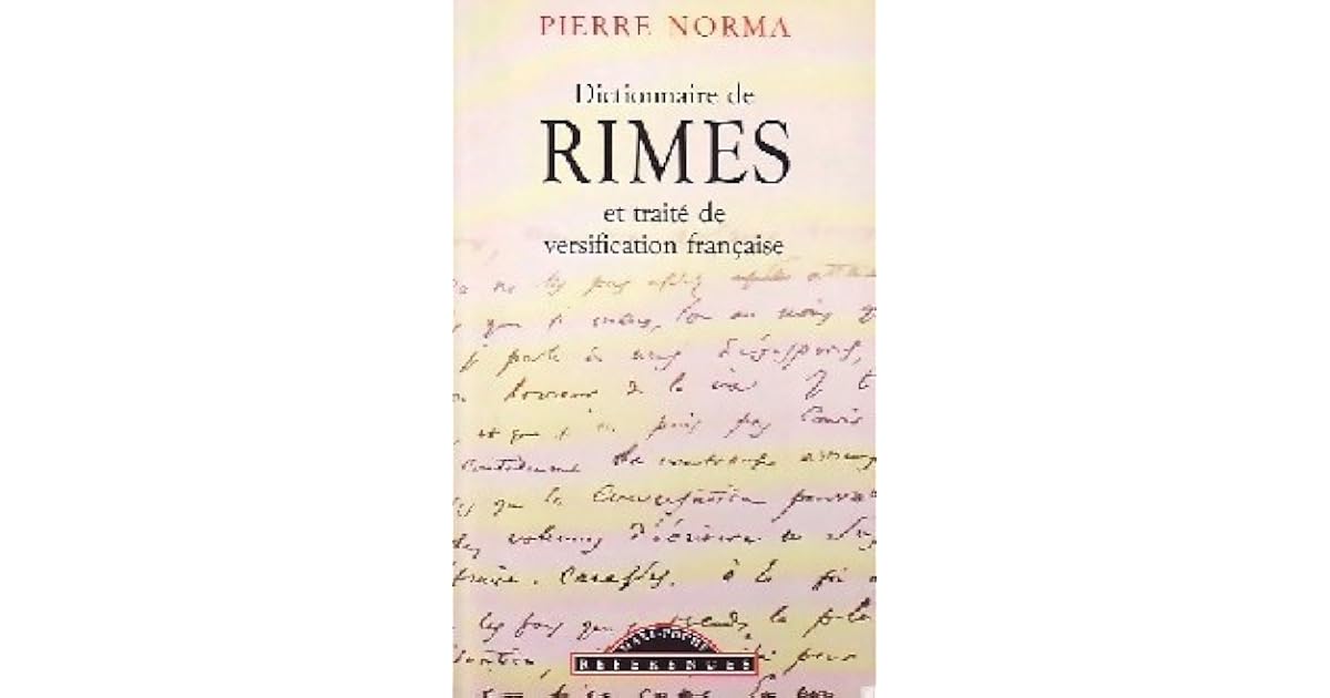 Dictionnaire De Rimes: Et Traité De Versification Française by Pierre Norma