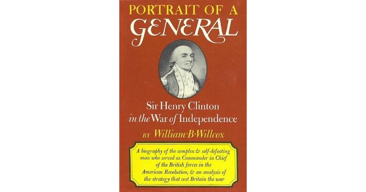 Portrait of a General: Sir Henry Clinton in the War of Independence by ...