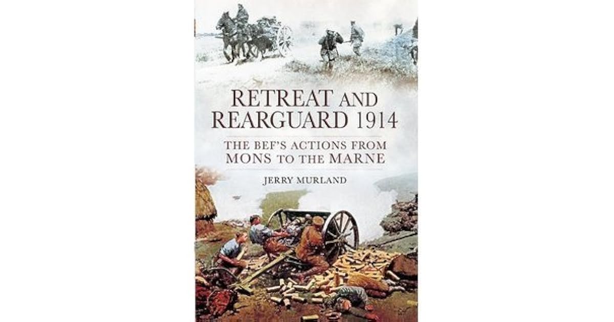 Retreat and Rearguard 1914: The BEF's Actions from Mons to Marne by ...