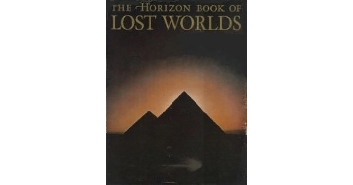 The Horizon Book of Lost Worlds by Leonard Cottrell