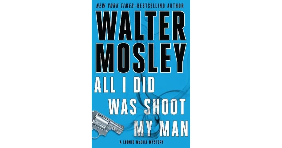 All I Did Was Shoot My Man (Leonid McGill, #4) by Walter Mosley