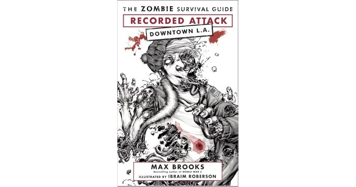 The Zombie Survival Guide Recorded Attack Downtown LA By Max Brooks