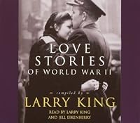 Love Stories of World War II by Larry King