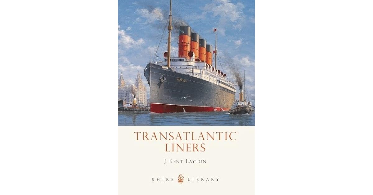 Transatlantic Liners by J. Kent Layton