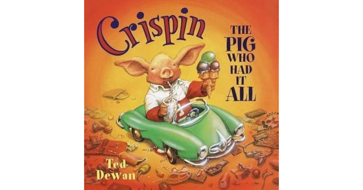 Crispin: The Pig Who Had It All by Ted Dewan