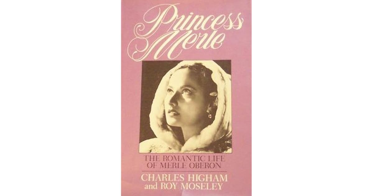 Princess Merle: The Romantic Life of Merle Oberon by Charles Higham