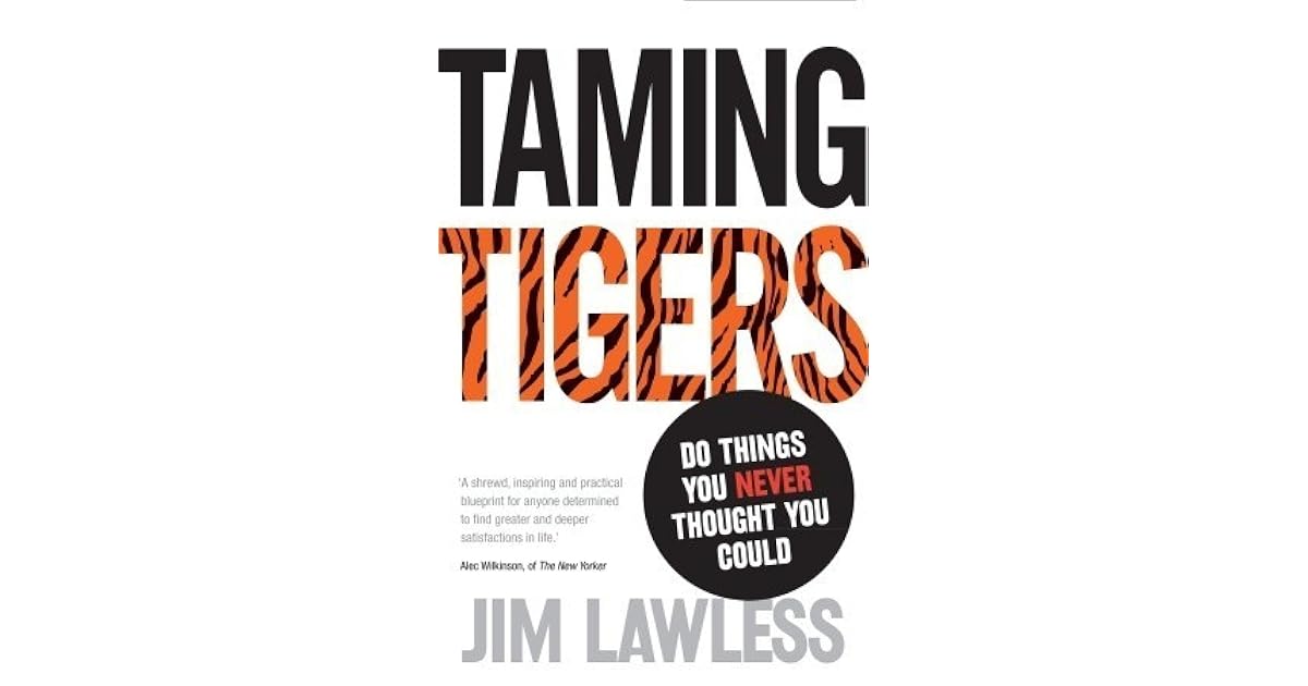 Taming Tigers: Do things you never thought you could by Jim Lawless