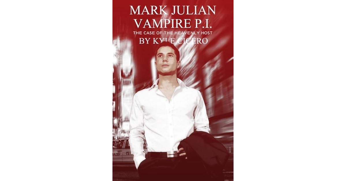 Mark Julian Vampire P.I.: The Case of the Heavenly Host by Kyle Cicero
