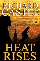 Heat Rises (Nikki Heat, #3) by Richard Castle