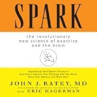 Spark: The Revolutionary New Science of Exercise and the Brain by John ...