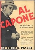 Al Capone: The Biography of a Self-Made Man by Fred D. Pasley