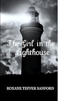 The Girl in the Lighthouse by Roxane Tepfer Sanford