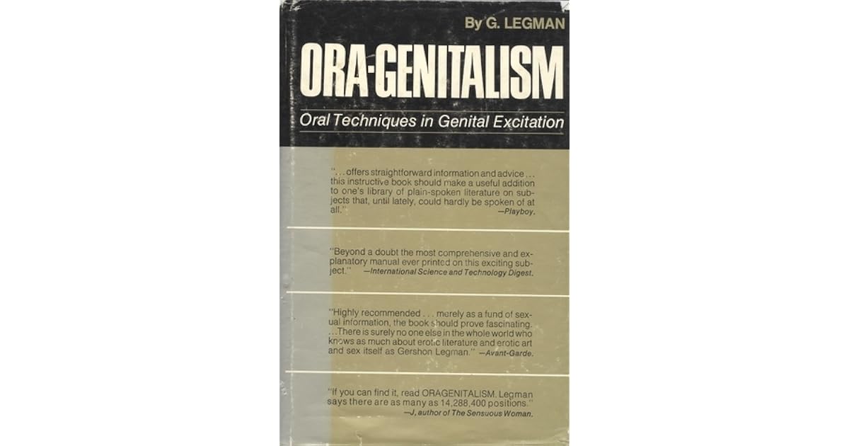 Ora-Genitalism: Oral Techniques in Genital Excitation by Gershon Legman